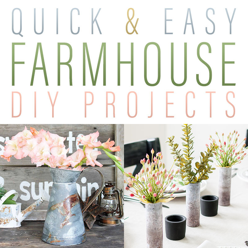 Quick and Easy Farmhouse DIY Projects
