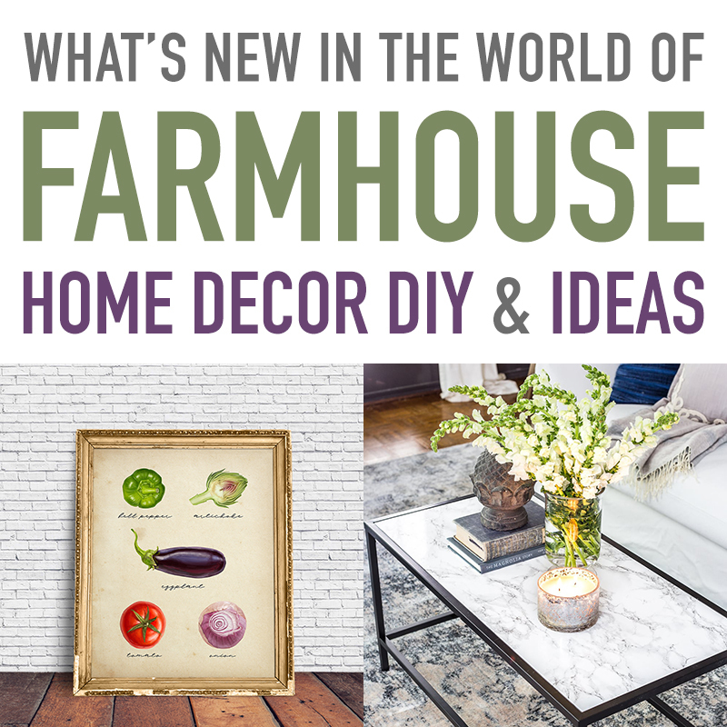 What’s New In The World Of Farmhouse Home Decor DIY & Ideas