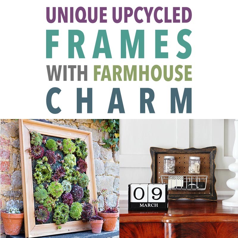 Unique Upcycled Frames with Farmhouse Charm