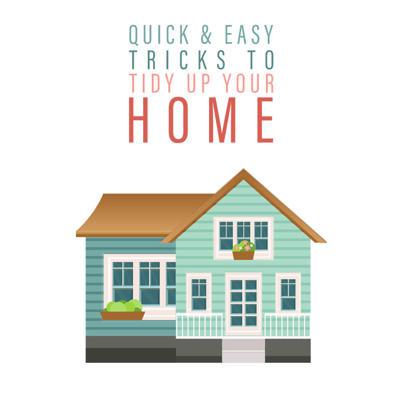 Quick and Easy Tricks To Tidy Up Your Home